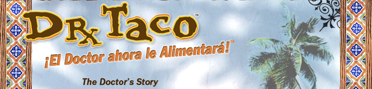 Doctor Taco, The Doctor's Story